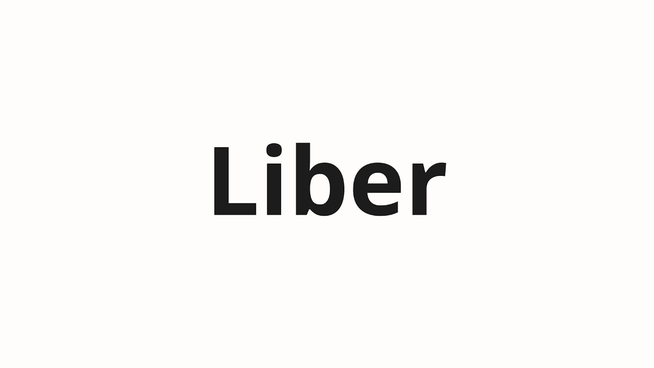 How to pronounce Liber - YouTube