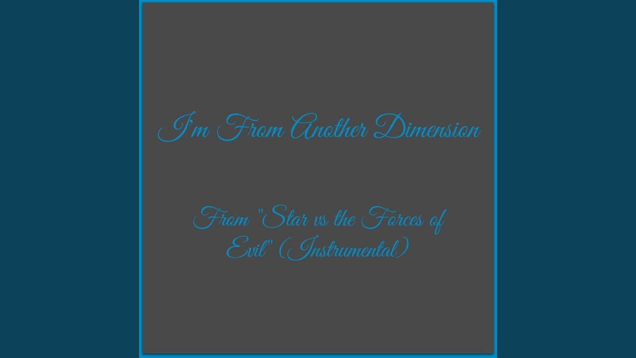 I'm from Another Dimension (From "Star vs. the Forces of Evil ...
