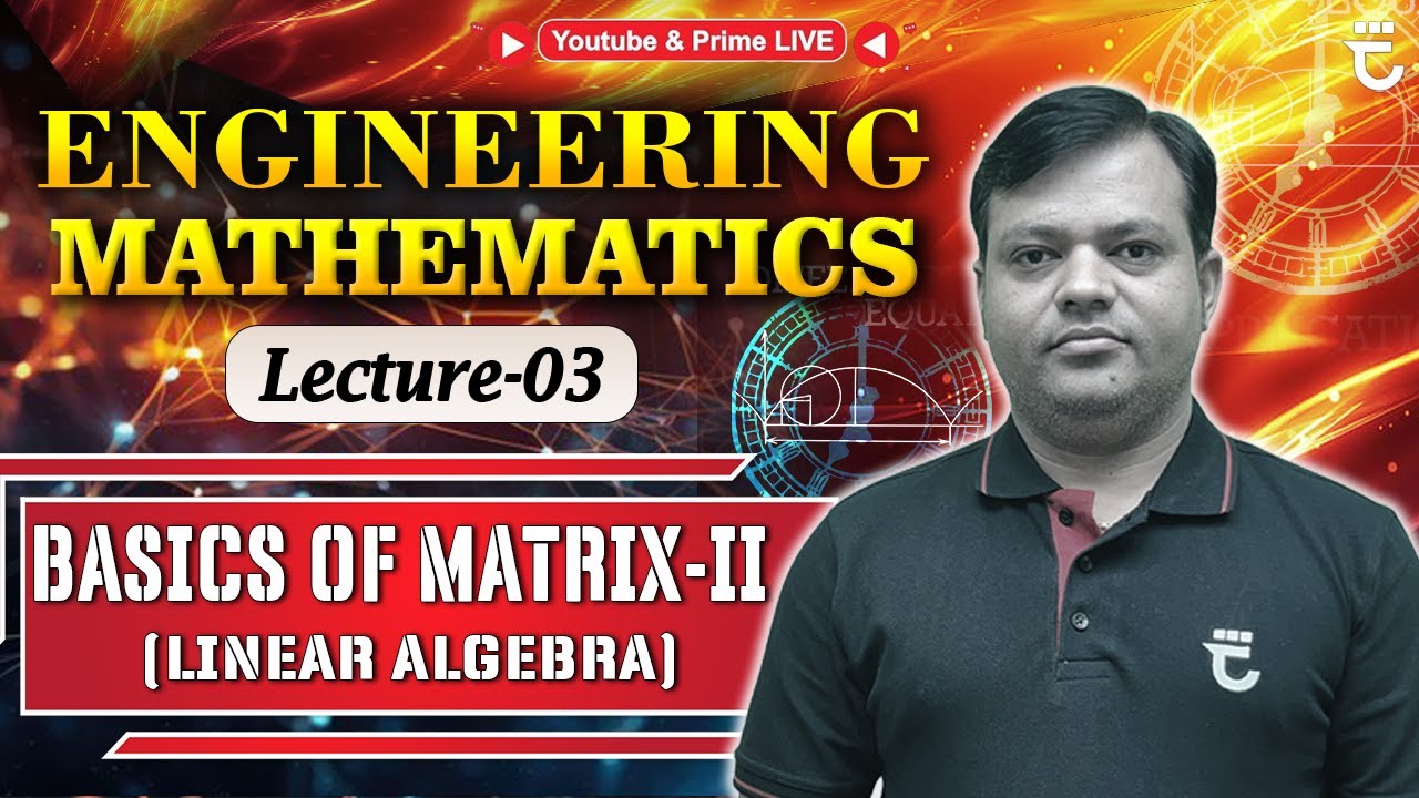Lec-3 | Basics of Matrix-II | Linear Algebra | Engineering Mathematics ...