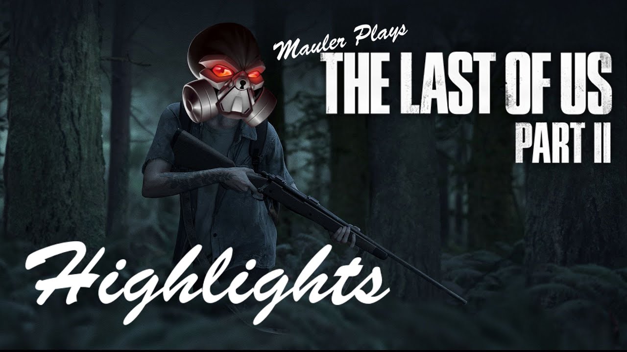 MauLer plays The Last of Us Part II - HIGHLIGHTS - (Full Playthrough in ...