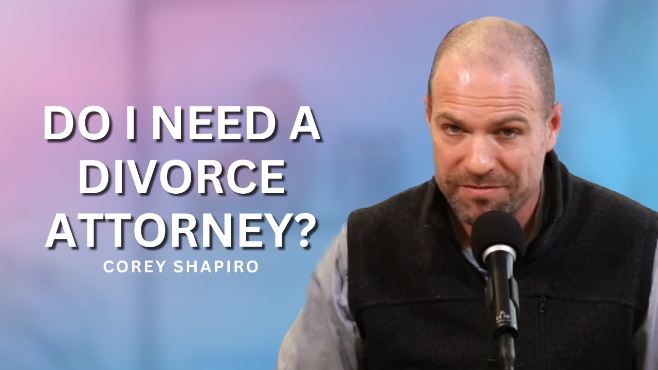 Do I Need a Divorce Attorney | Getting Divorced Without Losing Your Mind with Corey Shapiro ...