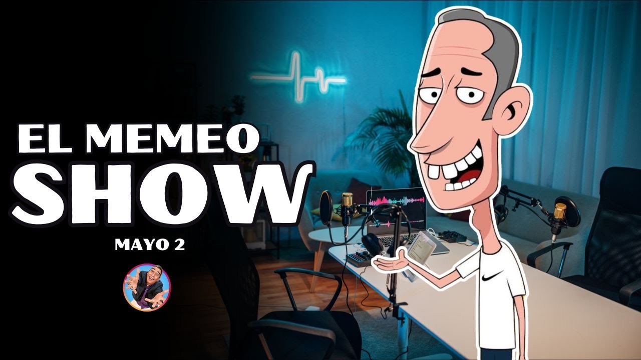 EL MEMEO SHOW - MAYO 2 - YouTube