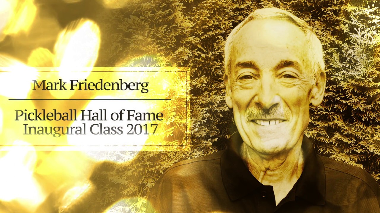 Mark Friedenberg - Pickleball Hall of Fame Inductee 2017 - YouTube