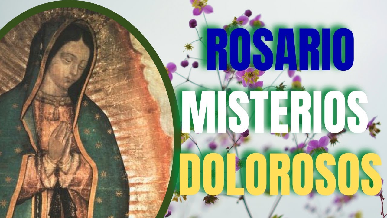 El Santo Rosario de los Misterios Dolorosos: Una fuente de consuelo ...
