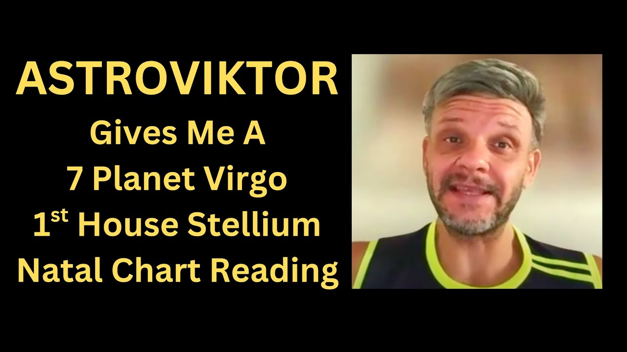 ASTROVIKTOR GIVES ME A 7 PLANET VIRGO STELLIUM READING (WHOLE SIGNS ...