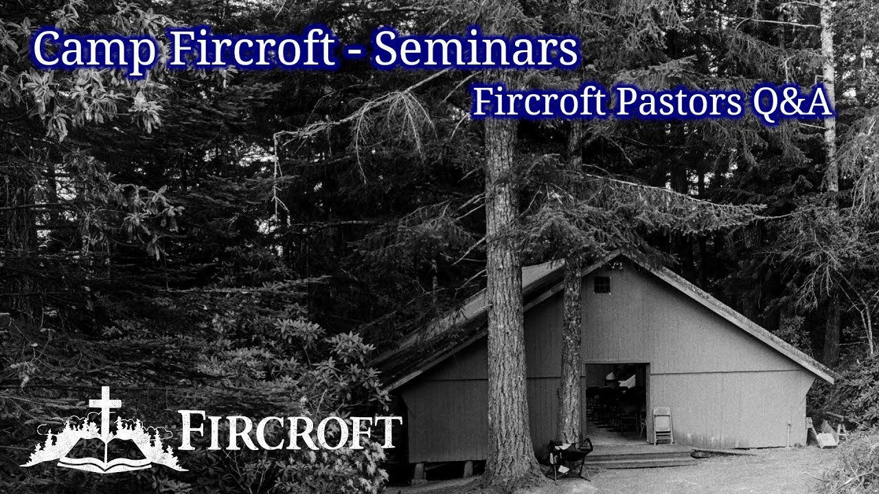 Camp Fircroft Seminars 2024 - Fircroft Pastors Q&A - YouTube