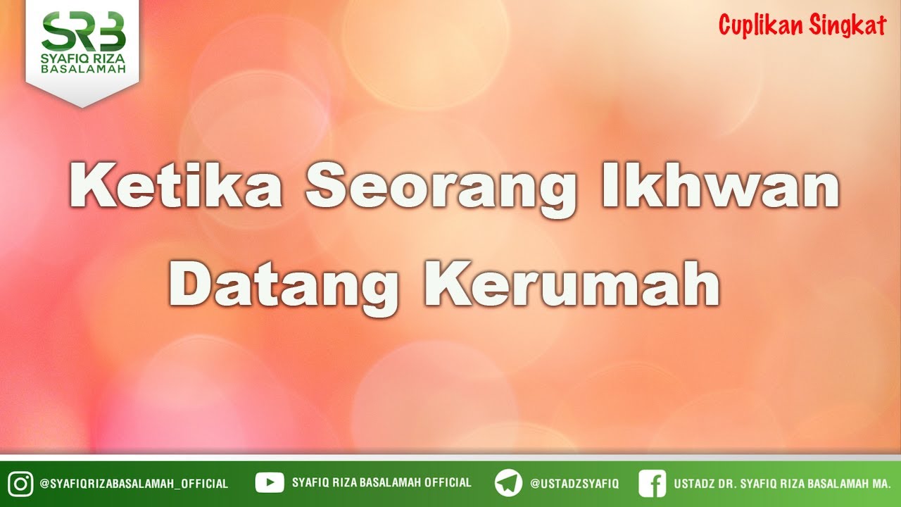 Ketika Seorang Ikhwan Datang Kerumah - Ustadz Dr Syafiq Riza Basalamah ...