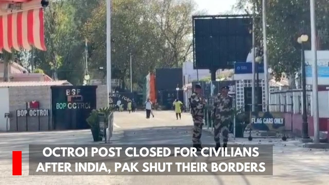 Octroi Post closed for civilians after India, Pak shut their borders ...