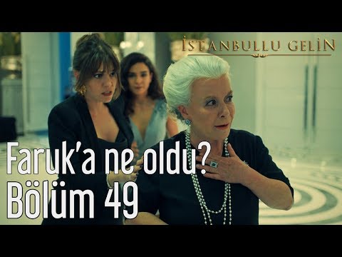 İstanbullu Gelin 49. Bölüm - Faruk'a Ne Oldu?