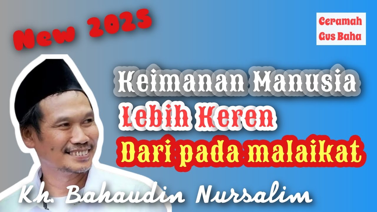 KEIMANAN MANUSIA LEBIH KEREN DARI PADA MALAIKAT-GUS BAHA TERBARU 2025 ...