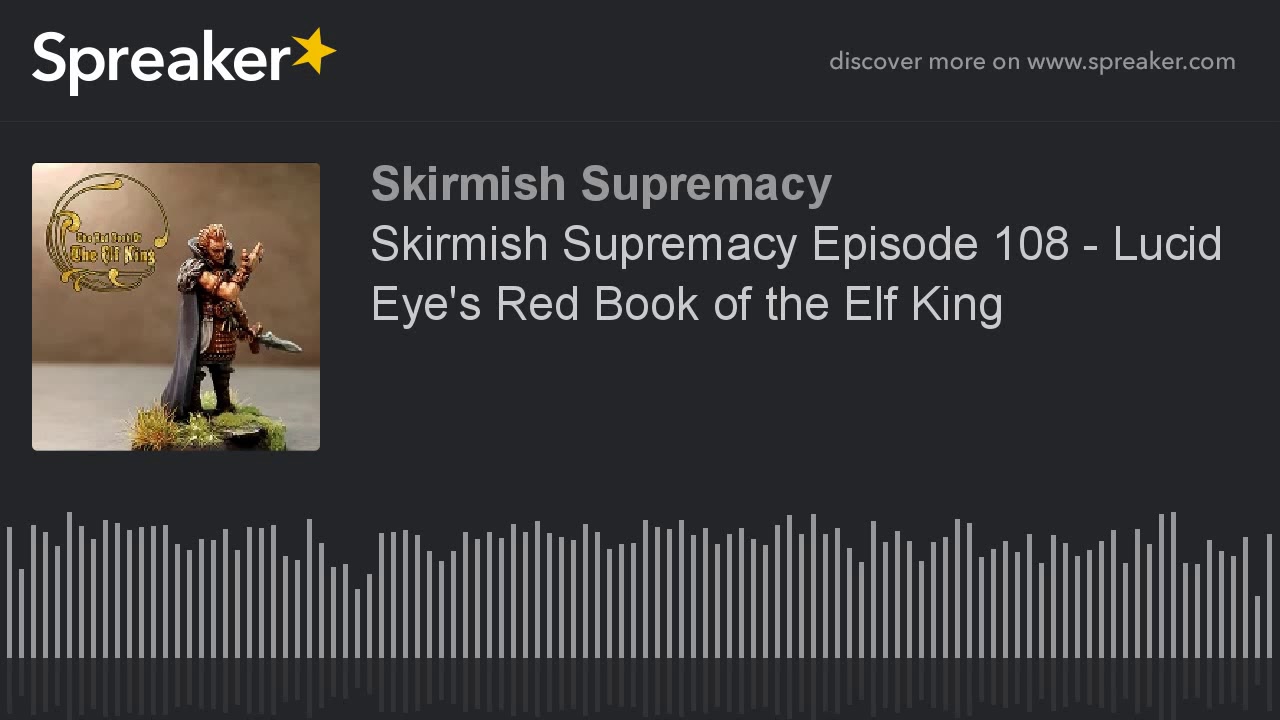 Skirmish Supremacy Episode 108 - Lucid Eye's Red Book of the Elf King ...