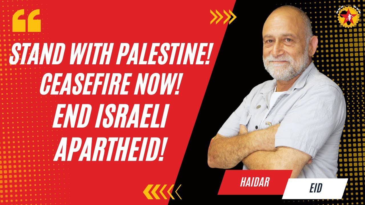 Haidar Eid: Stand with Palestine! Ceasefire now! End Israeli Apartheid ...