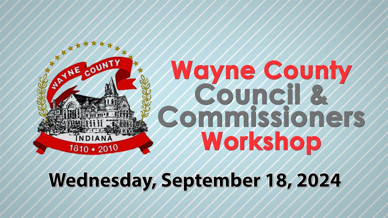 Wayne County Council/ Commissioners Workshop September 18, 2024 - YouTube