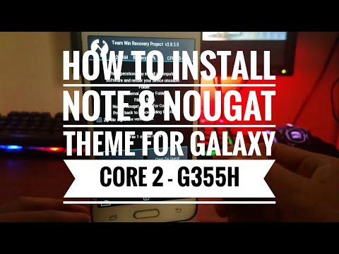 [GUIDE] How To Install Note 8 Nougat 7.1.2 Theme For Galaxy Core 2 - G355H