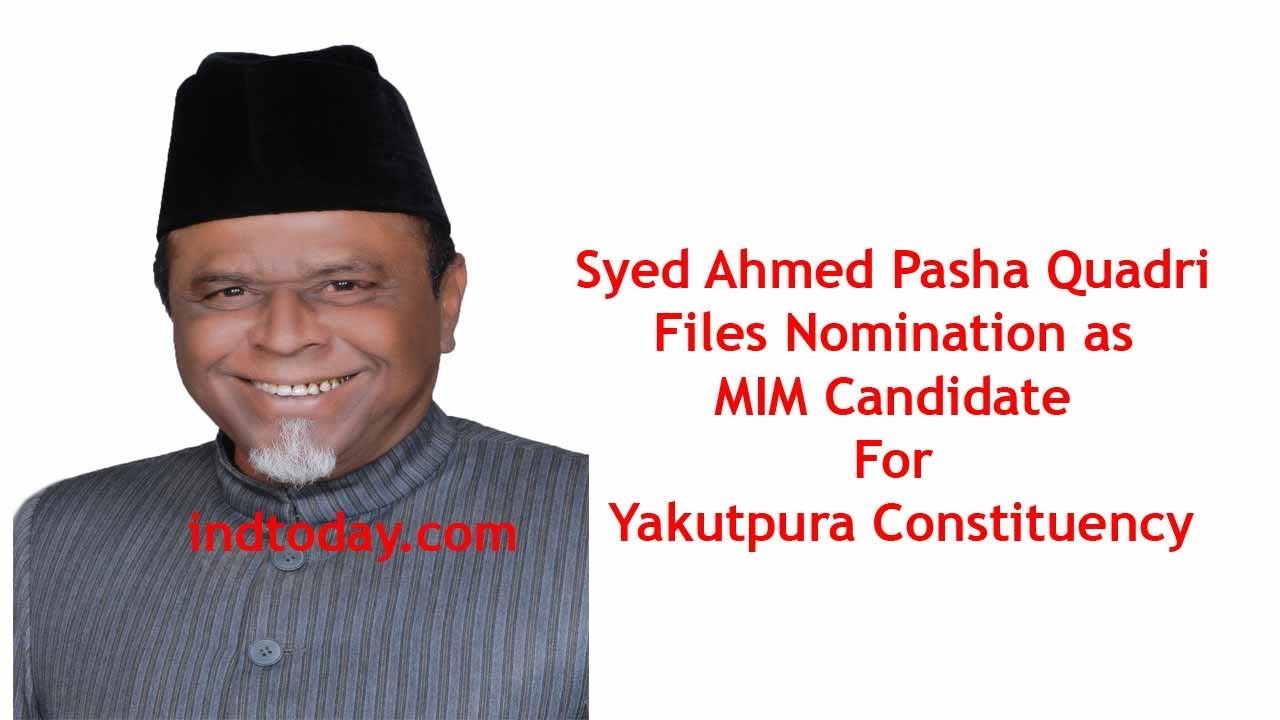 Syed Ahmed Pasha Quadri Files Nomination as MIM Candidate For Yakutpura ...