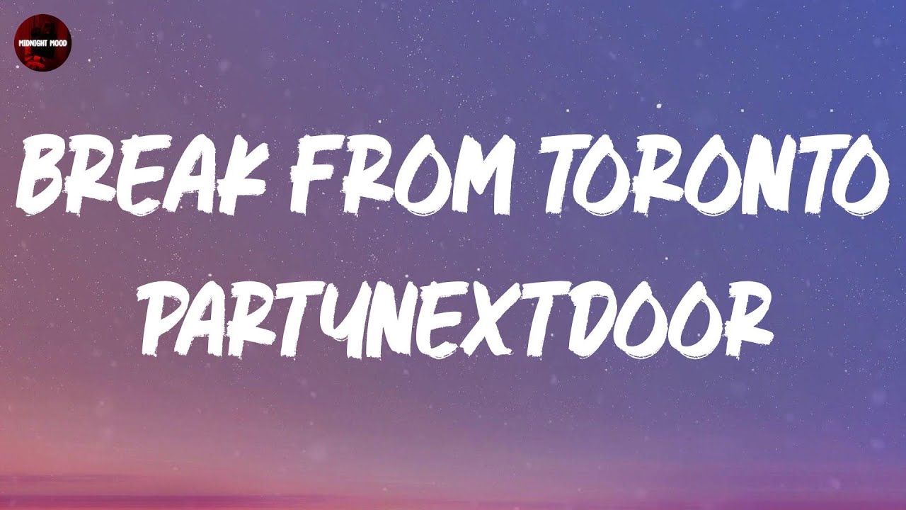 PARTYNEXTDOOR - Break from Toronto (Lyrics) - YouTube