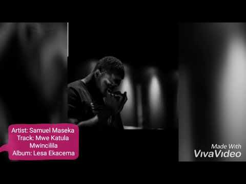 Maseka Samuel - Mwe Katula Mwincilila - YouTube