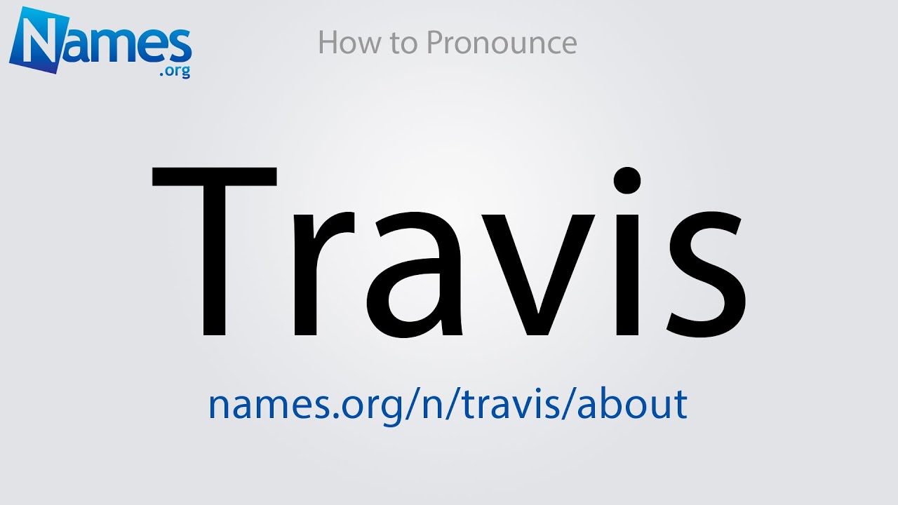 How to Pronounce Travis - YouTube