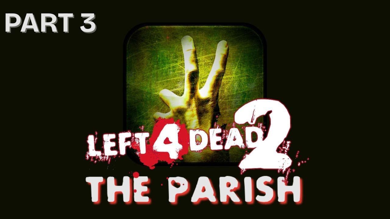 Left 4 Dead 2 – The Parish: Part 3 | Modded Gameplay | No Commentary ...