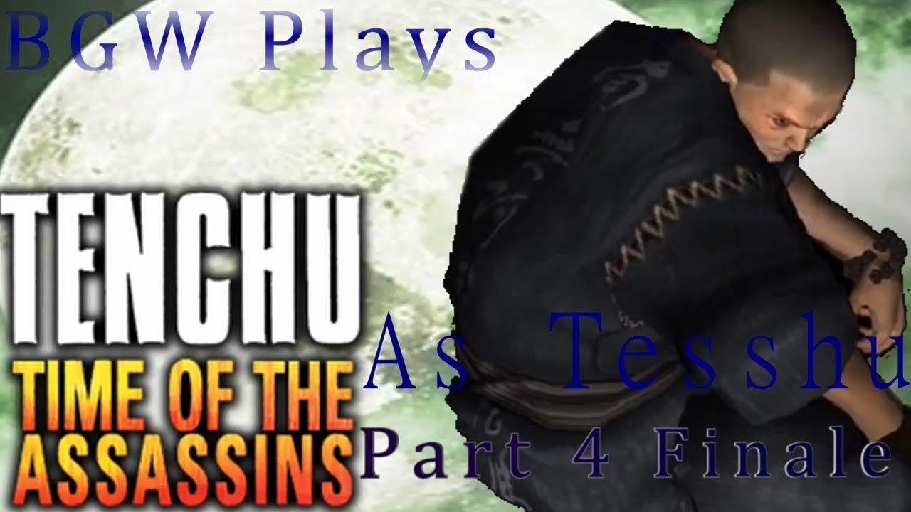 BGW Plays: Tenchu Time Of The Assassins (As Tesshu) Part 4 Finale - YouTube