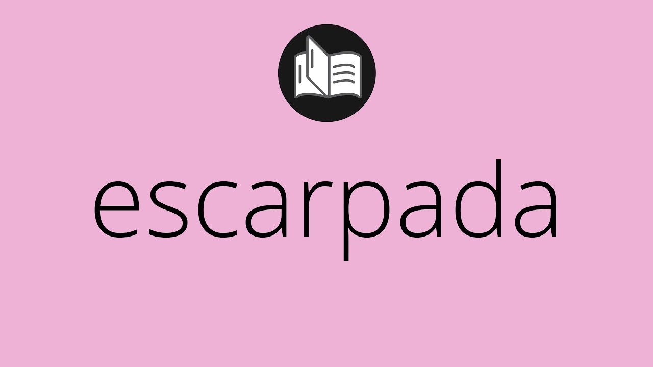 Que significa ESCARPADA • escarpada SIGNIFICADO • escarpada DEFINICIÓN ...