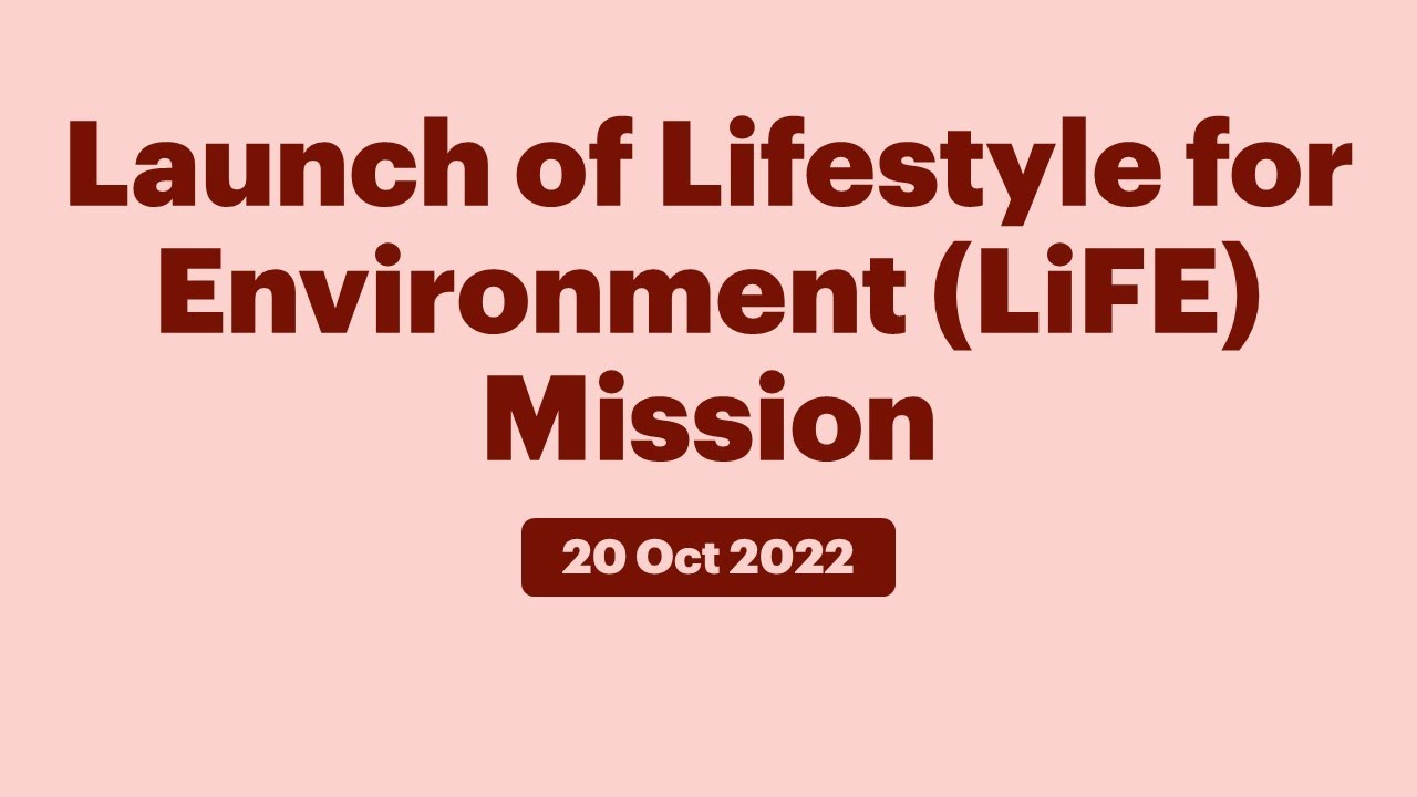Launch of Lifestyle for Environment (LiFE) Mission (October 20, 2022 ...