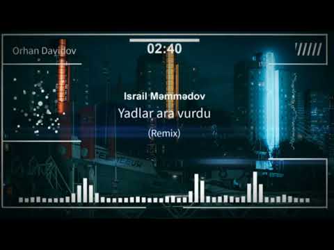 Israil Memmedov - Yadlar ara vurdu (Remix by Orhan Davidov)