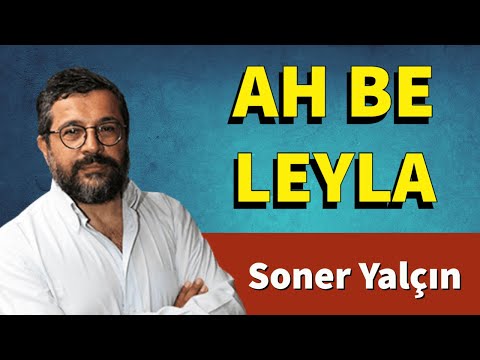 AH BE LEYLA - SONER YALÇIN - SESLİ KÖŞE YAZISI, SESLİ KÖŞE, SESLİ GAZETE, SESLİ MAKALE
