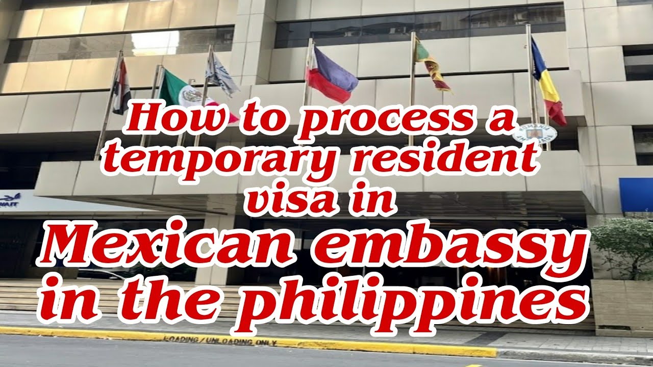 Going to mexican embassy|How to process a temporary resident visa in ...