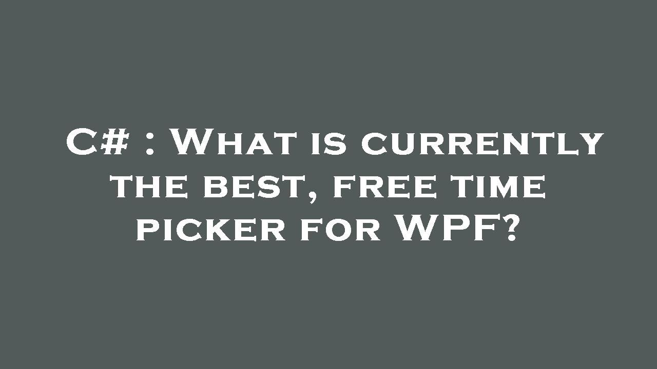 C# : What is currently the best, free time picker for WPF? - YouTube