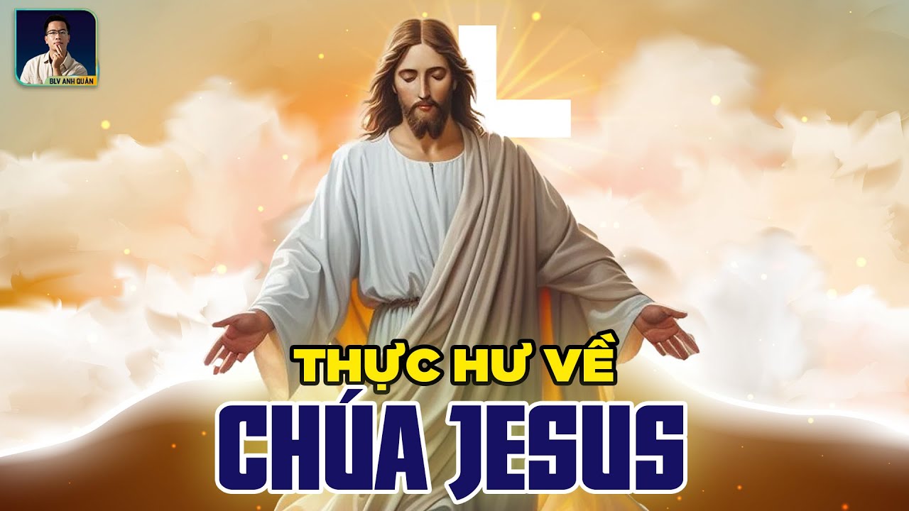 CHÚA JESUS CÓ THẬT HAY KHÔNG ? - YouTube