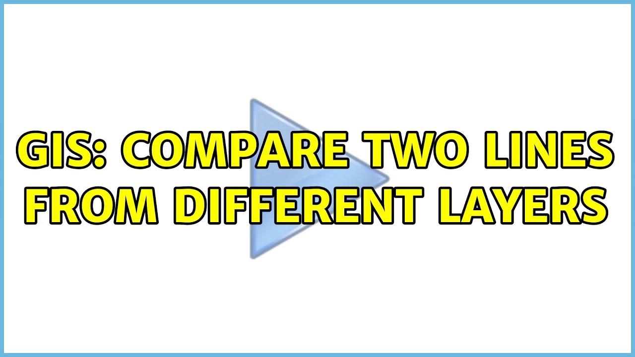 GIS: Compare two lines from different layers (2 Solutions!!) - YouTube