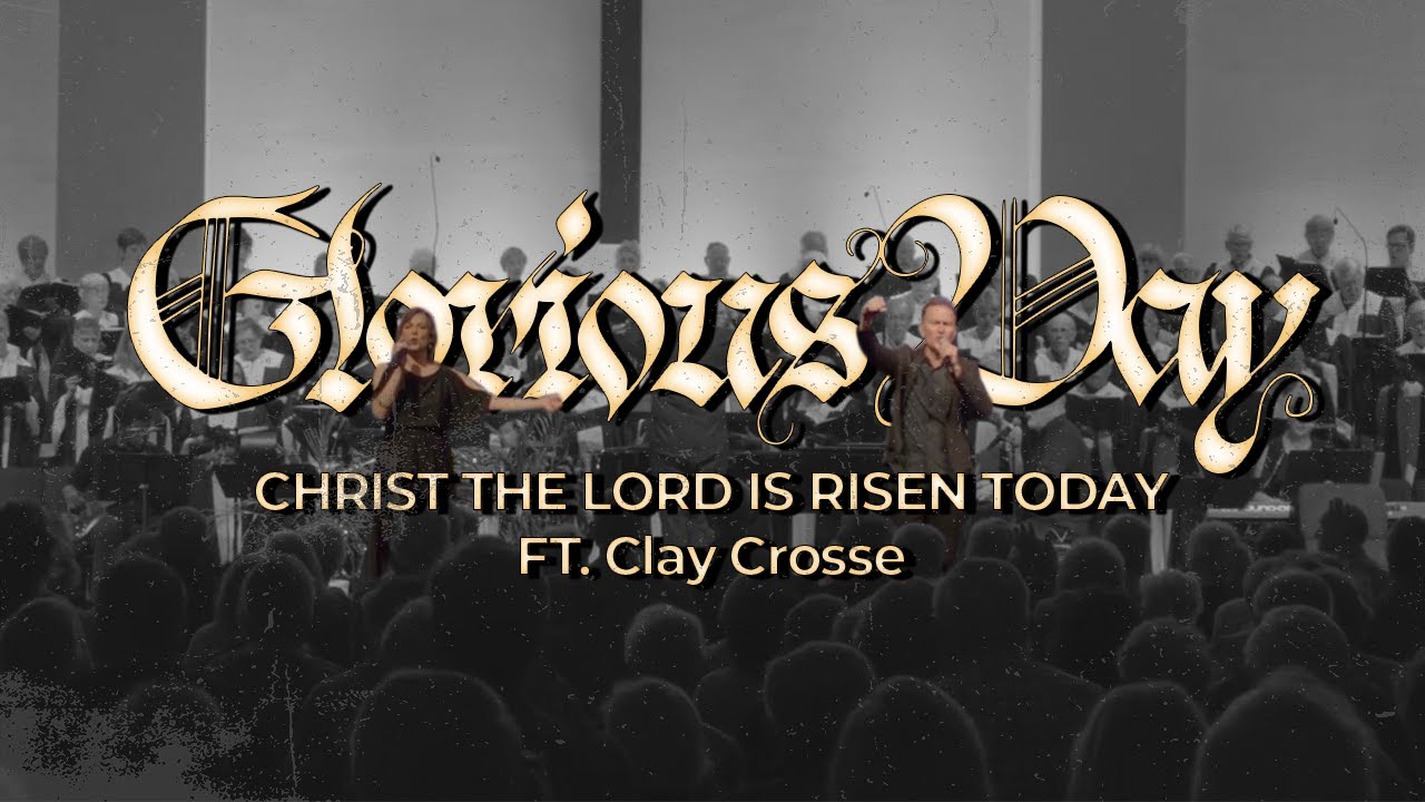 Glorious Day / Christ the Lord Has Risen Today (Ft. Clay Crosse) - YouTube