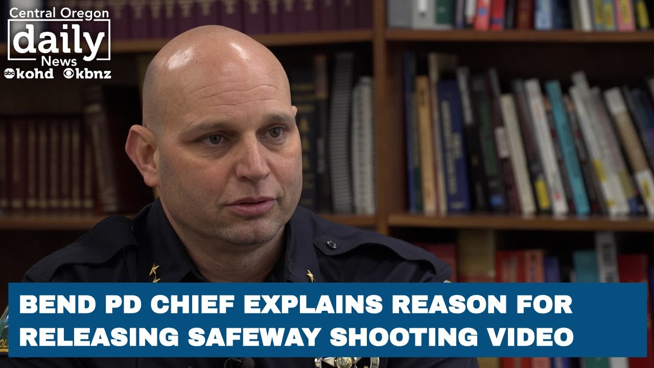 Bend Police Chief explains why he released Bend Safeway shooting video ...