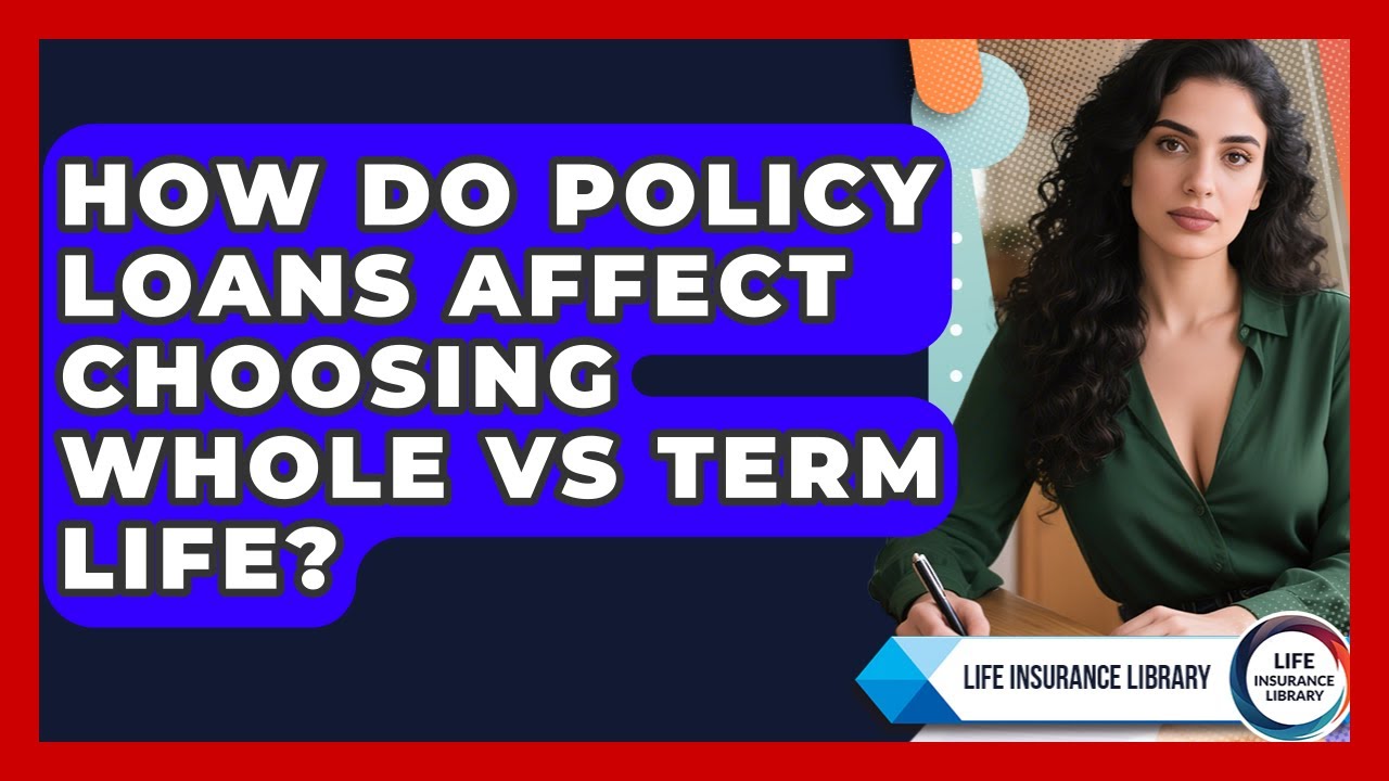 How Do Policy Loans Affect Choosing Whole Vs Term Life? - Life ...