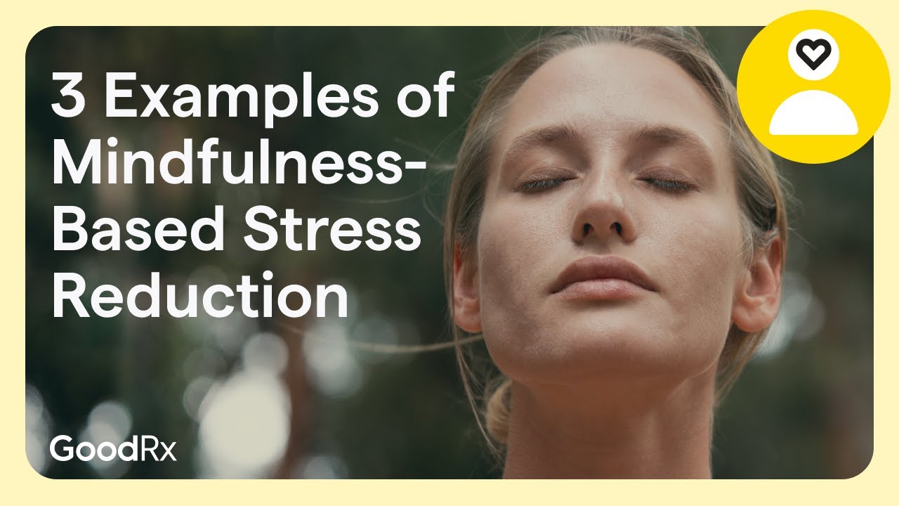 Benefits and Examples of Mindfulness-Based Stress Reduction | GoodRx ...