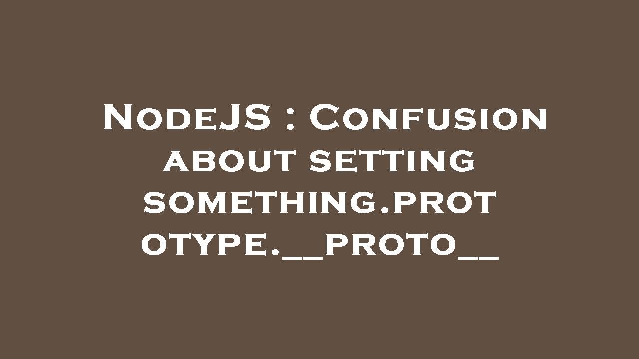 Nodejs Confusion About Setting Somethingprototypeproto Youtube 9603