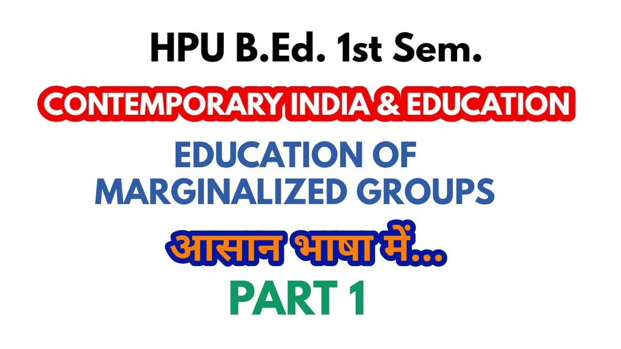 EDUCATION OF MARGINALIZED GROUPS- B.Ed. 1ST SEM - CONTEMPORARY INDIA ...
