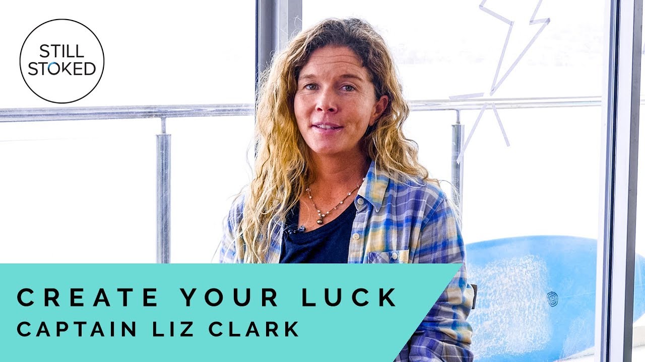 Captain Liz Clark on creating your own luck - Still Stoked Chats - YouTube