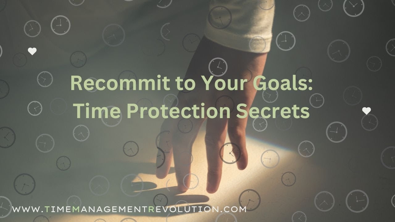 Recommit to Your Goals: Time Protection Secrets - YouTube
