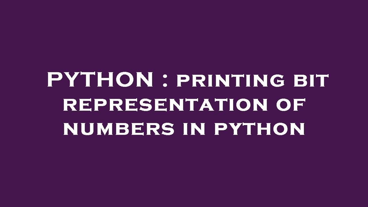 PYTHON Printing Bit Representation Of Numbers In Python YouTube PYTHON Printing Bit Representation Of Numbers In Python YouTube