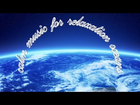 Beautiful Relaxing Music• calm music for relaxation oceans