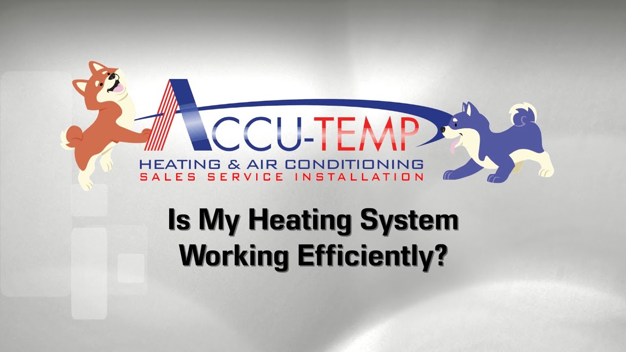 Is My Heating System Working Efficiently? | Accu-Temp Heating And AC in ...
