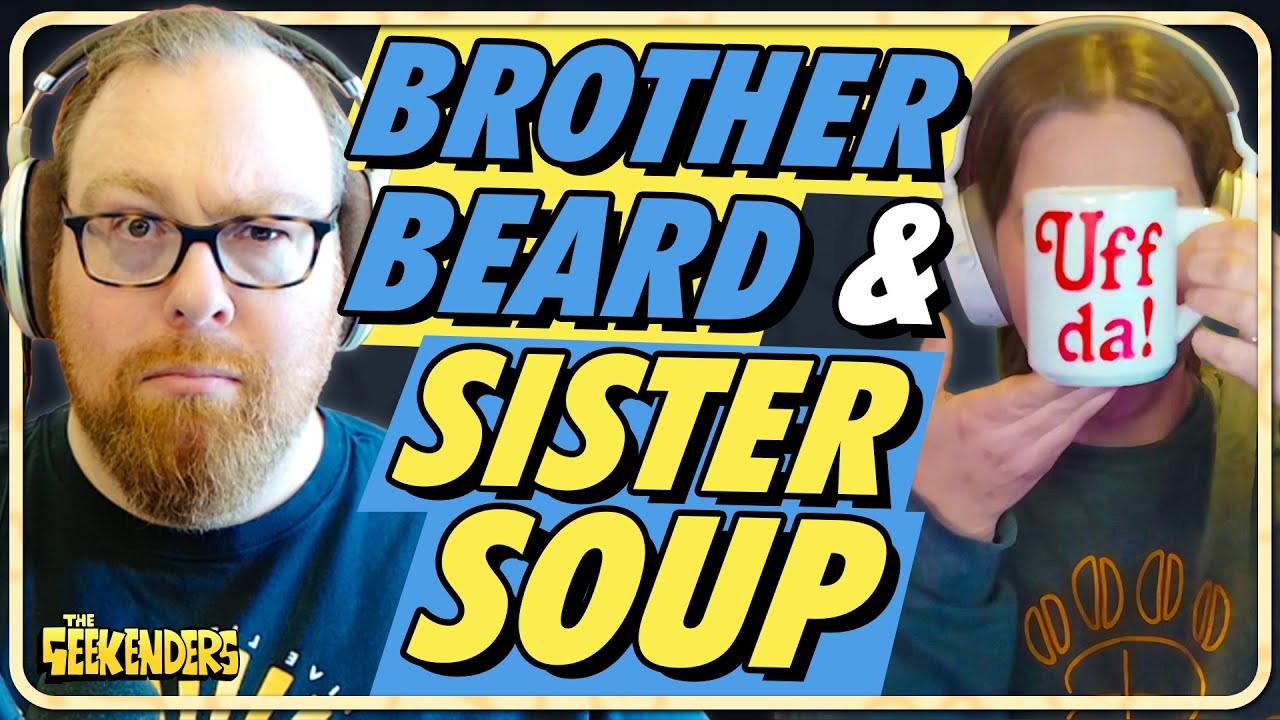 Brother Beard & Sister Soup | The Geekenders Ep 96 - YouTube