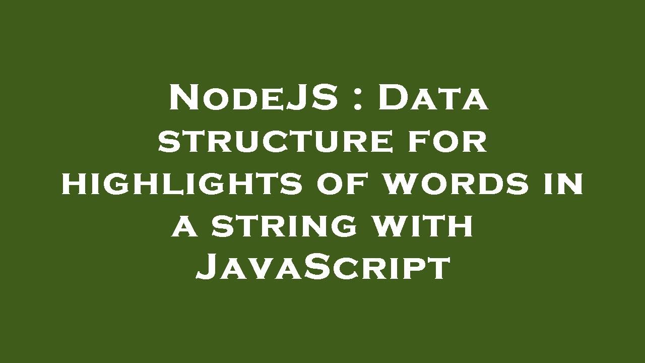 Nodejs Data Structure For Highlights Of Words In A String With Javascript Youtube