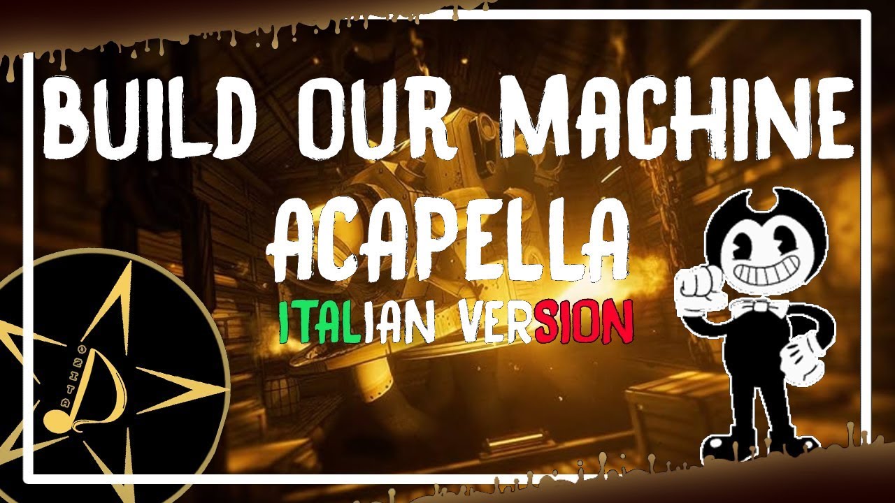 BENDY AND THE INK MACHINE - Song (Build Our Machine ITA) Acapella ...