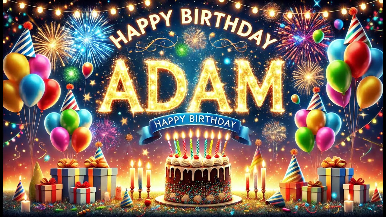 Happy Birthday Adam – The Perfect Celebration Song! 🎈 🎊 Adam’s Birthday ...