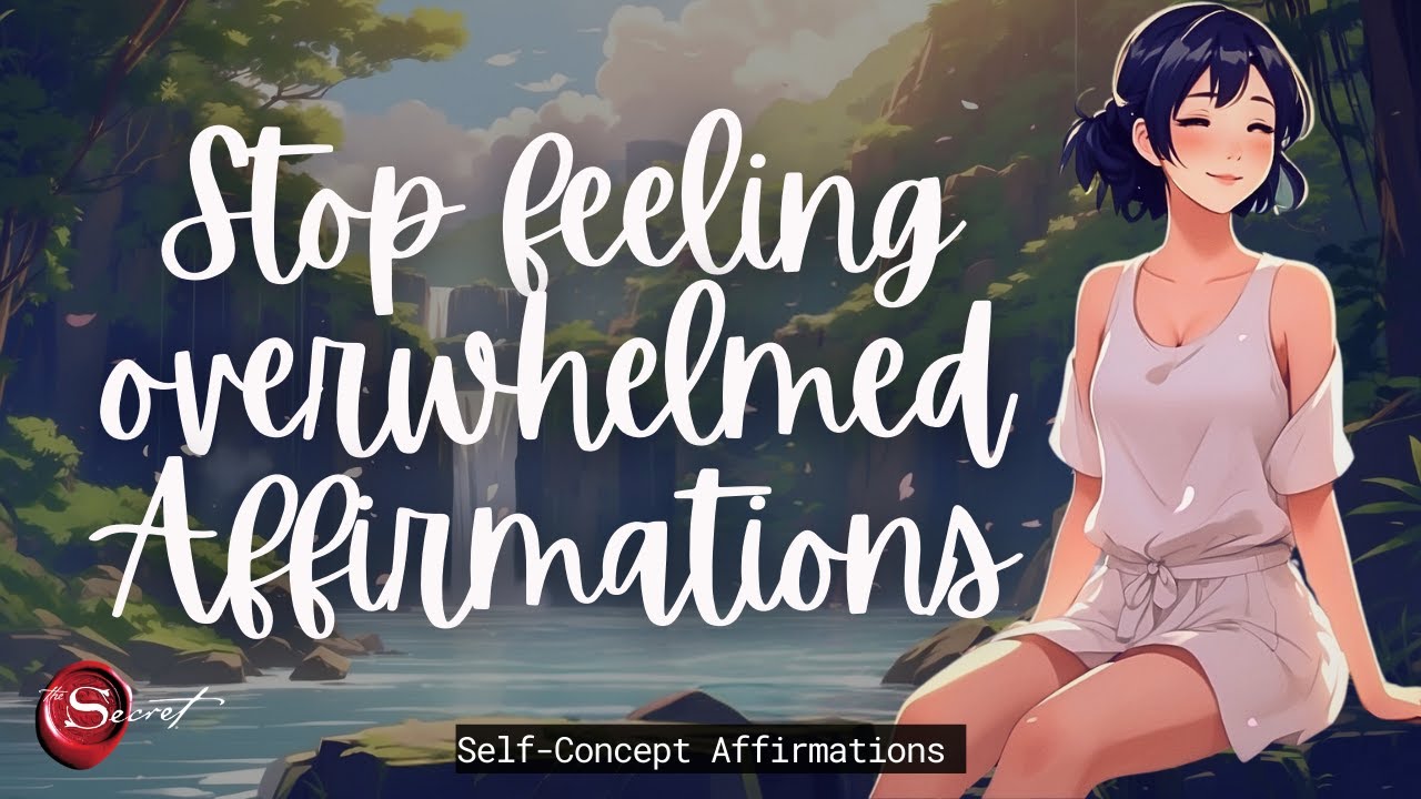 STOP FEELING OVERWHELMED AFFIRMATIONS| SELF-CONCEPT| LISTEN DAILY ...