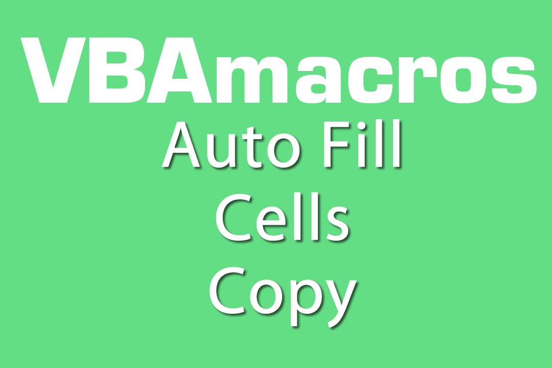 Auto Fill Cells Copy VBA Macros Tutorial MS Excel 2007 2010 auto-fill-cells-copy-vba-macros-tutorial-ms-excel-2007-2010