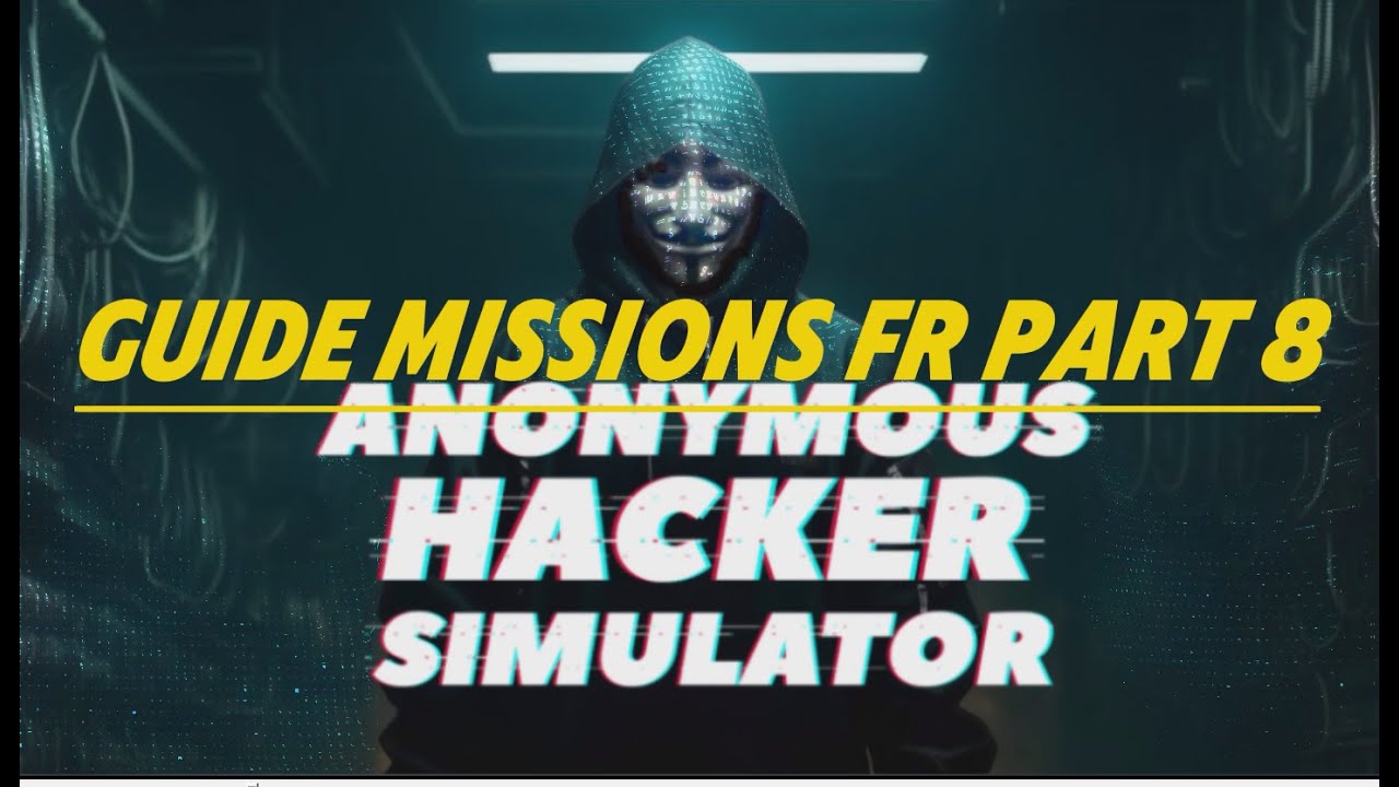 ANONYMOUS HACKER SIMULATOR GUIDE MISSIONS FR PART 8 - YouTube